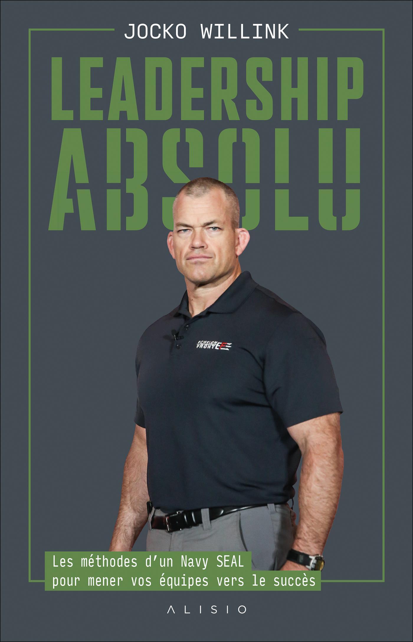 Leadership absolu - Les méthodes d’un Navy SEAL pour mener vos équipes ...