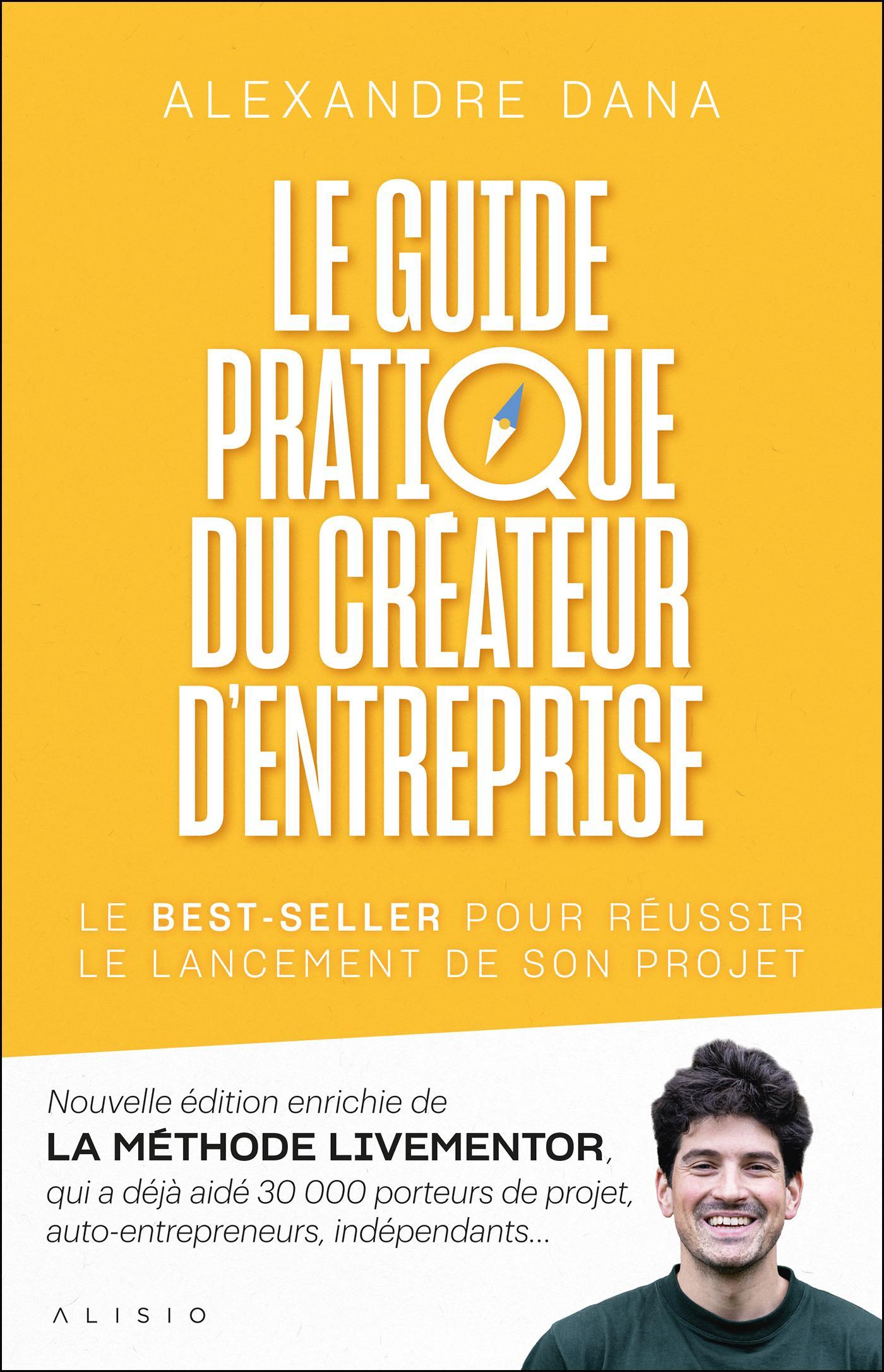 Le guide pratique du créateur d'entreprise - Nouvelle édition enrichie ...
